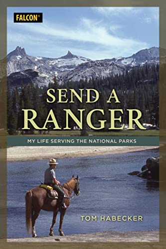 Send a Ranger: My Life Serving the National Parks by Tom Habecker ...