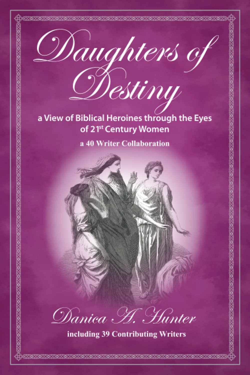 Daughters of Destiny, a View of Biblical Heroines through the Eyes of ...