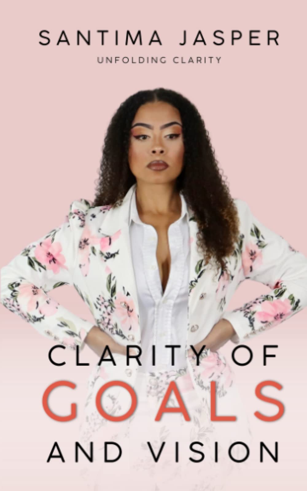Clarity Of Goals And Vision: Unfolding Clarity In Life And Business by ...
