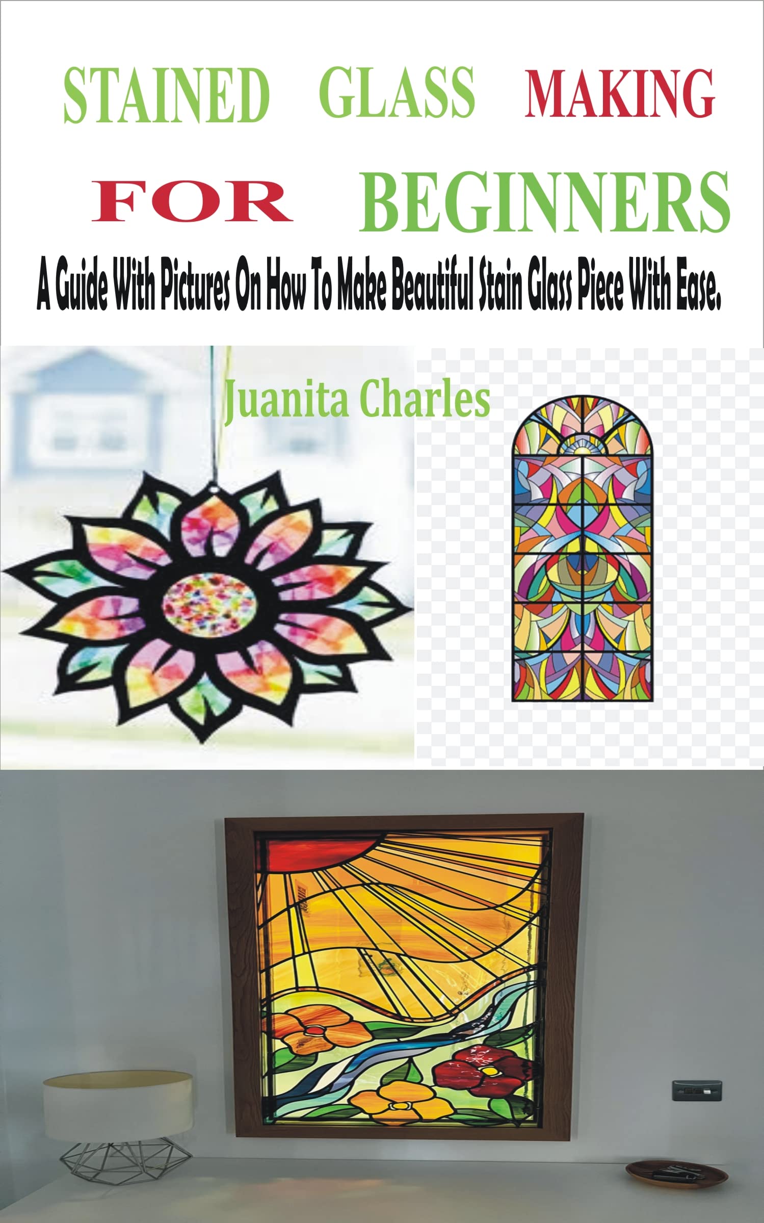 STAINED GLASS MAKING FOR BEGINNERS: A Guide With Pictures On How To ...