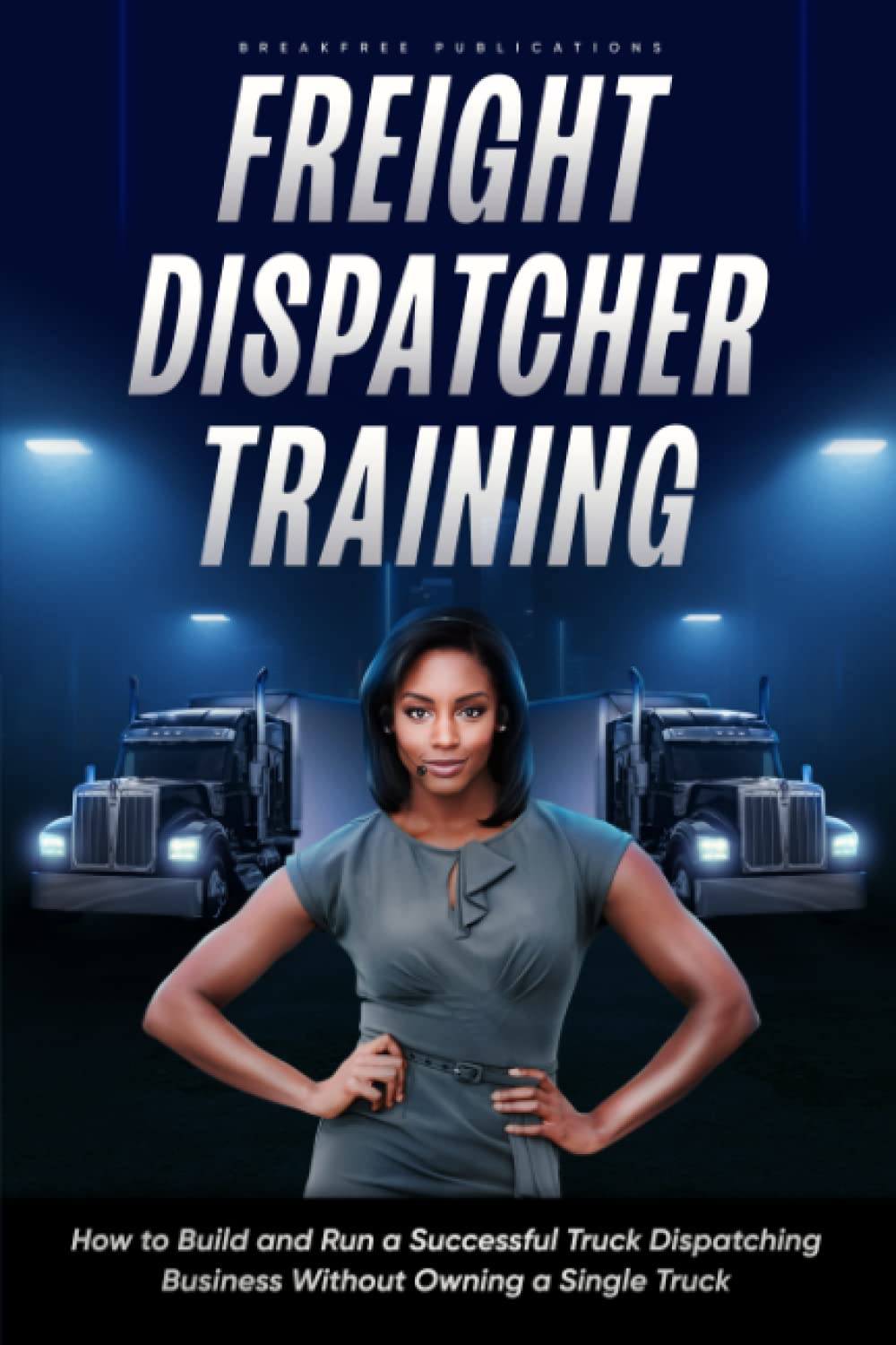 Freight Dispatcher Training: How to Build and Run a Successful Truck ...