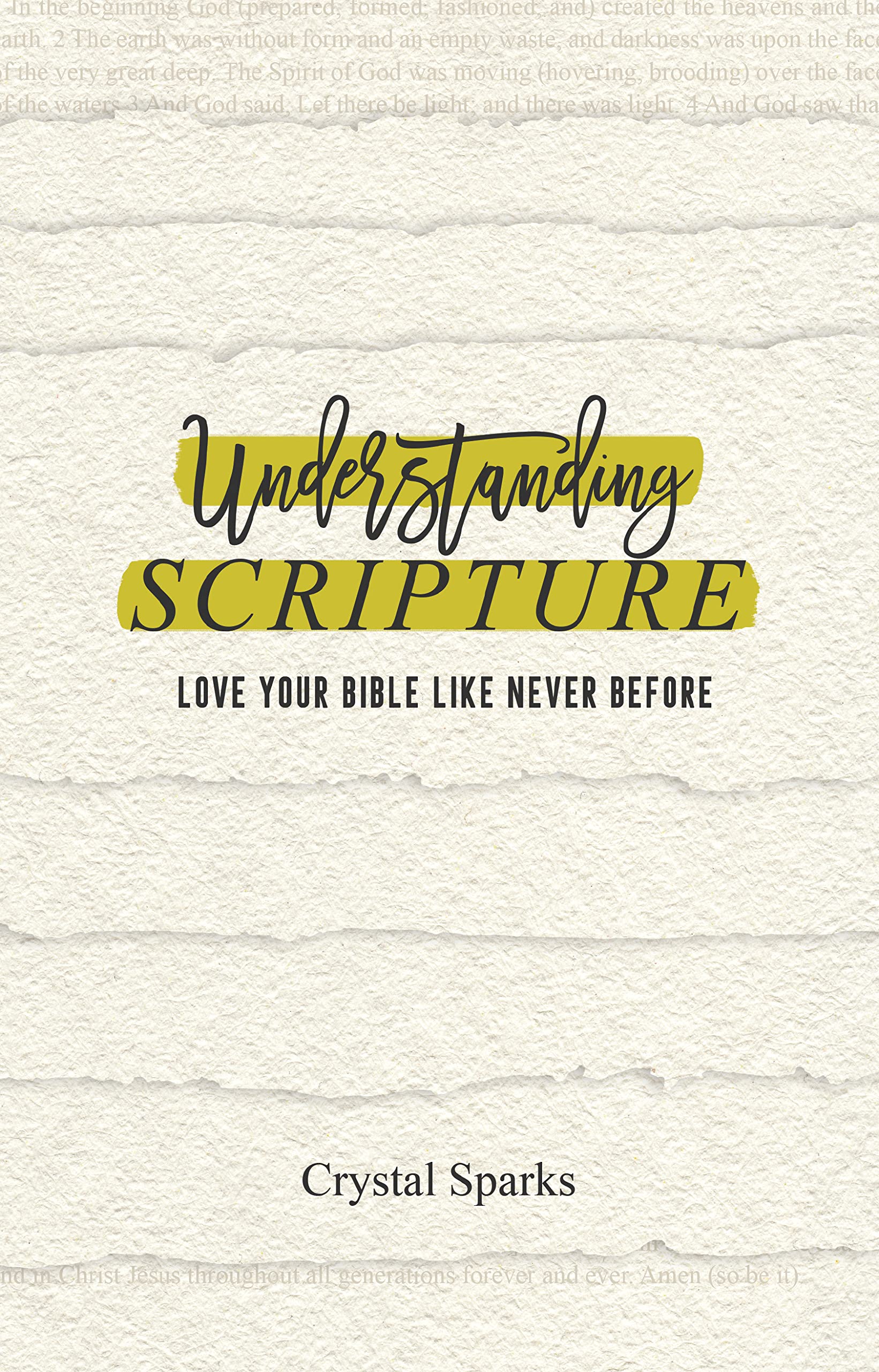 Understanding Scripture: Love Your Bible Like Never Before by Crystal ...