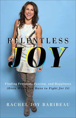 Relentless Joy: Finding Freedom, Passion, and Happiness by Rachel Joy ...