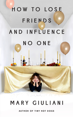 How to Lose Friends and Influence No One by Mary Giuliani | Goodreads