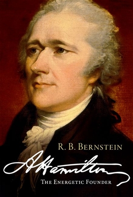 Hamilton: The Energetic Founder by R. B. Bernstein | Goodreads