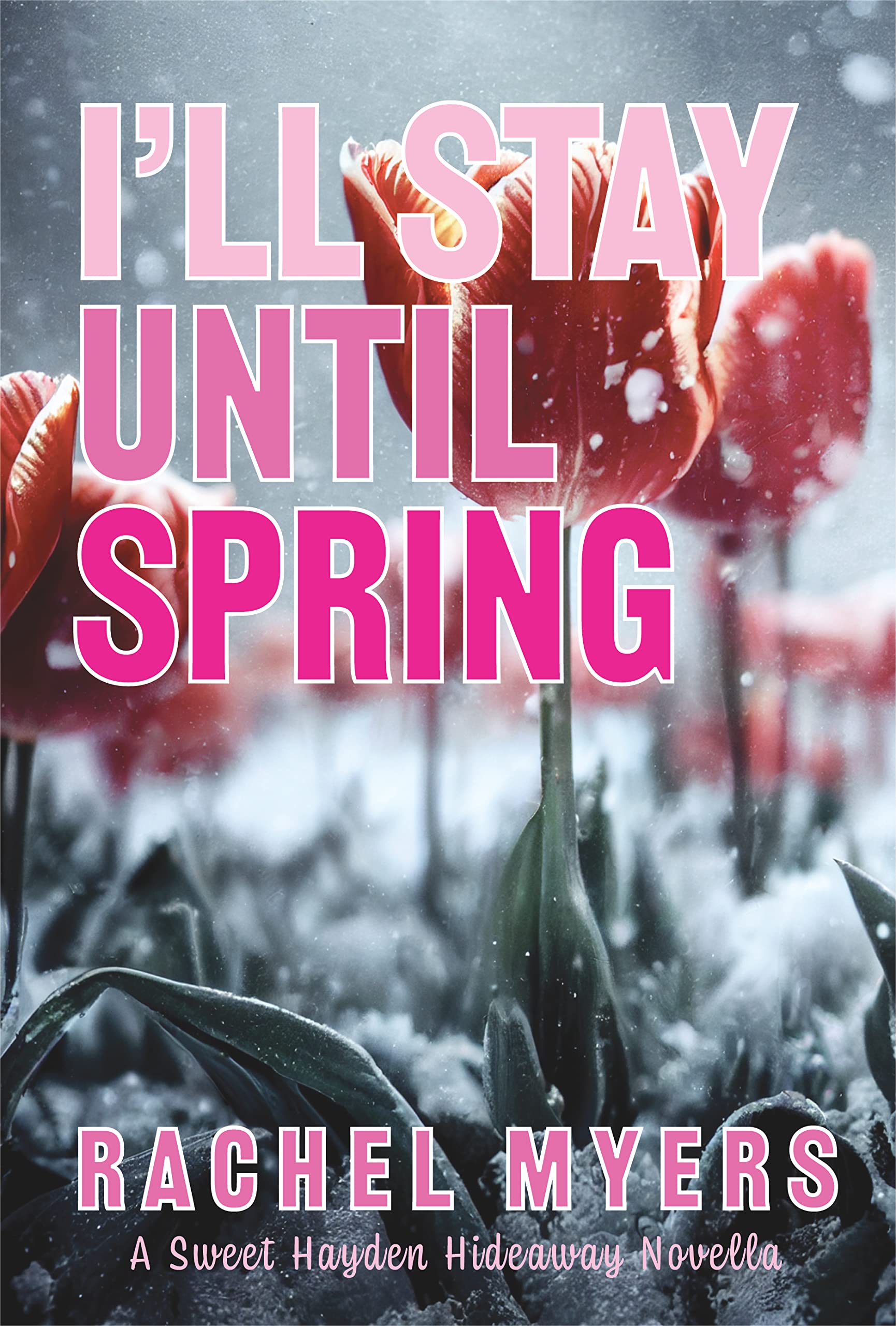 I'll Stay Until Spring: A Sweet Hayden Hideaway Novella by Rachel Myers ...