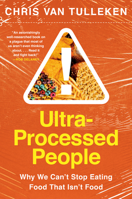 Ultra-Processed People: The Food We Eat That Isn’t Food and Why We Can ...