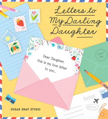 Letters to My Darling Daughter: Dear daughter, this is my love letter ...