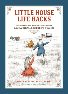 Little House Life Hacks: Lessons for the Modern Pioneer from Laura ...
