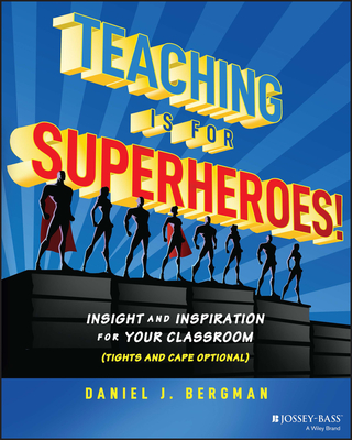 Teaching Is for Superheroes!: Insight and Inspiration for Your ...