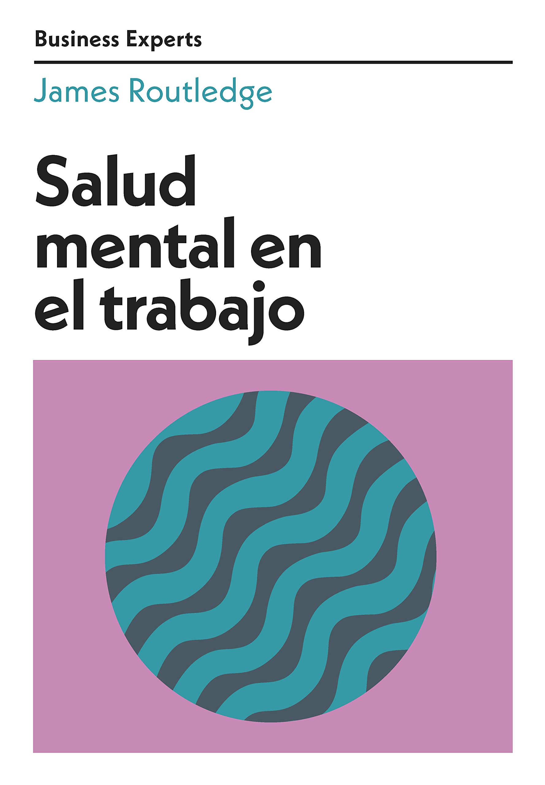 Salud mental en el trabajo (Business Experts) by James Routledge ...