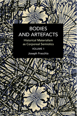 Bodies and Artefacts vol 1.: Historical Materialism as Corporeal ...