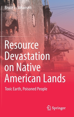 Resource Devastation on Native American Lands: Toxic Earth, Poisoned ...