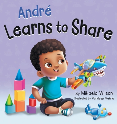 André Learns to Share: A Story About the Benefits of Sharing for Kids ...