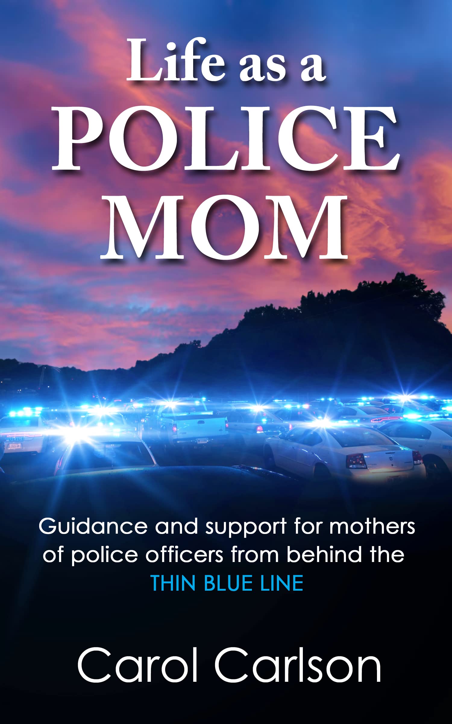Life as a Police Mom: Guidance and Support for Mothers of Police ...