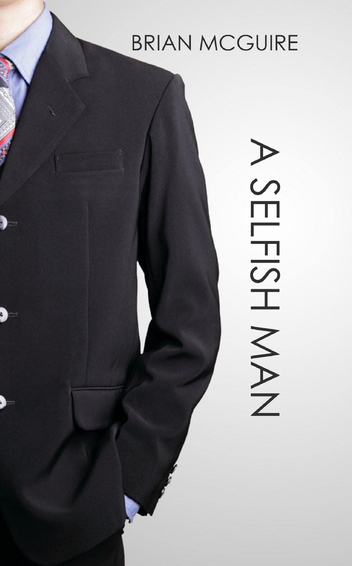 A Selfish Man by Brian McGuire | Goodreads