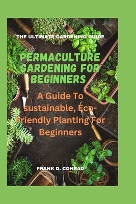 PERMACULTURE GARDENING FOR BEGINNERS: A Guide To sustainable, Eco ...