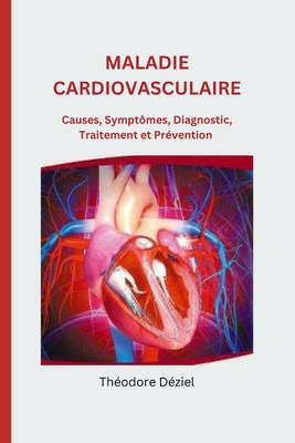 Maladie Cardiovasculaire: Causes, sympt mes, diagnostic, traitement et pr vention by Th odore D ...