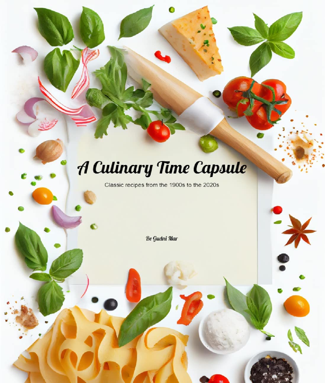 A Culinary Time Capsule: Classic Recipes from the 1900s to the 2020s by ...