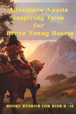 Adventure Awaits Inspiring Tales For Brave Young Hearts: Inspiring ...