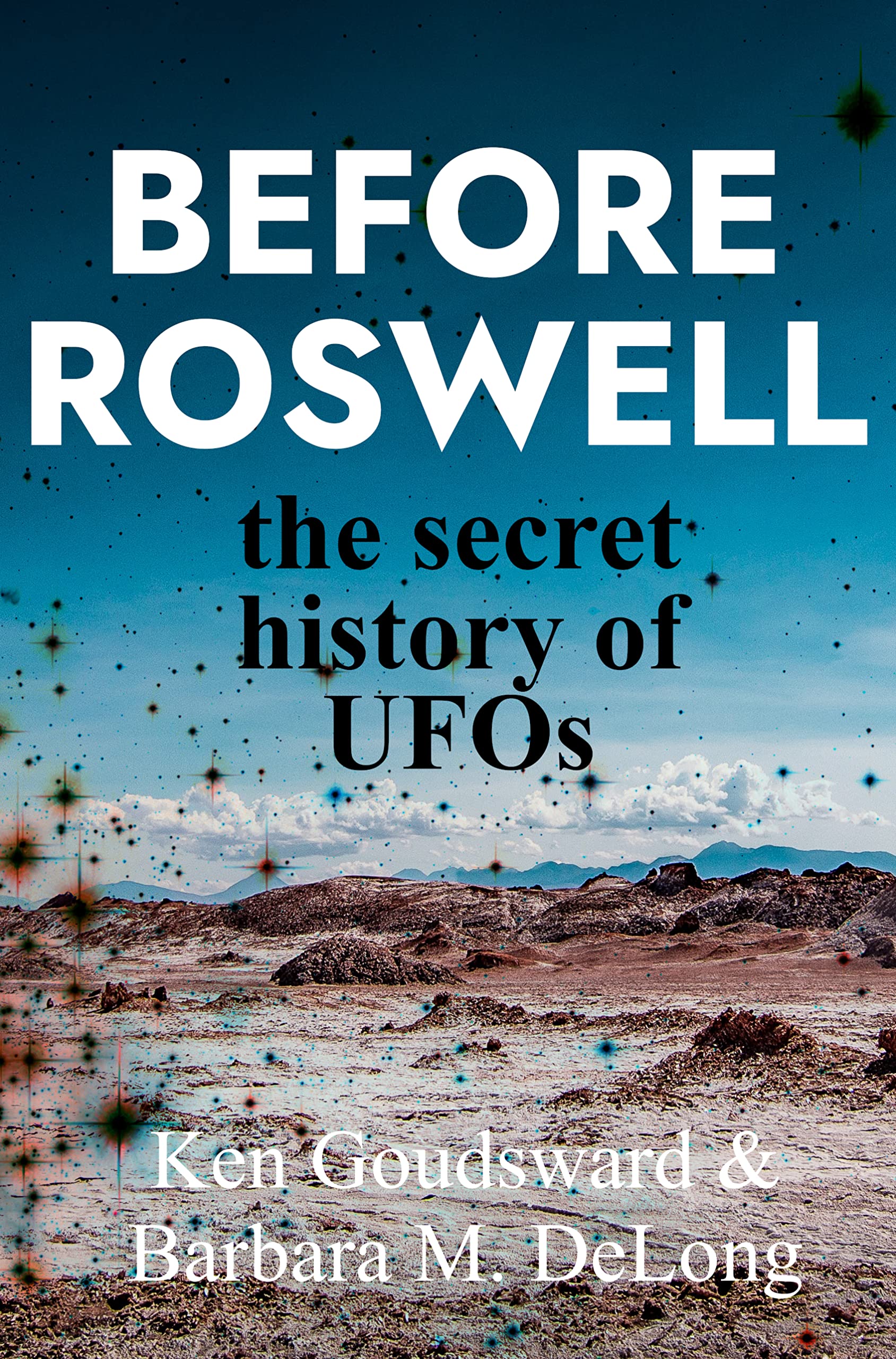 Before Roswell: The Secret History of UFOs by Ken Goudsward | Goodreads