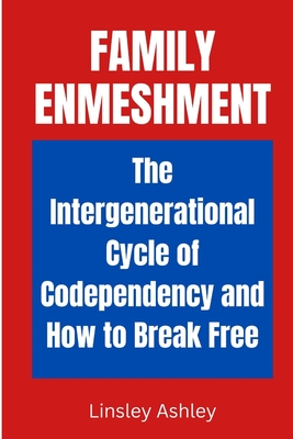 Family Enmeshment: The Intergenerational Cycle of Codependency and How to Break Free by Linsley ...