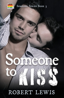 Someone to Kiss (Someone to Love #3) by Robert J. Lewis | Goodreads