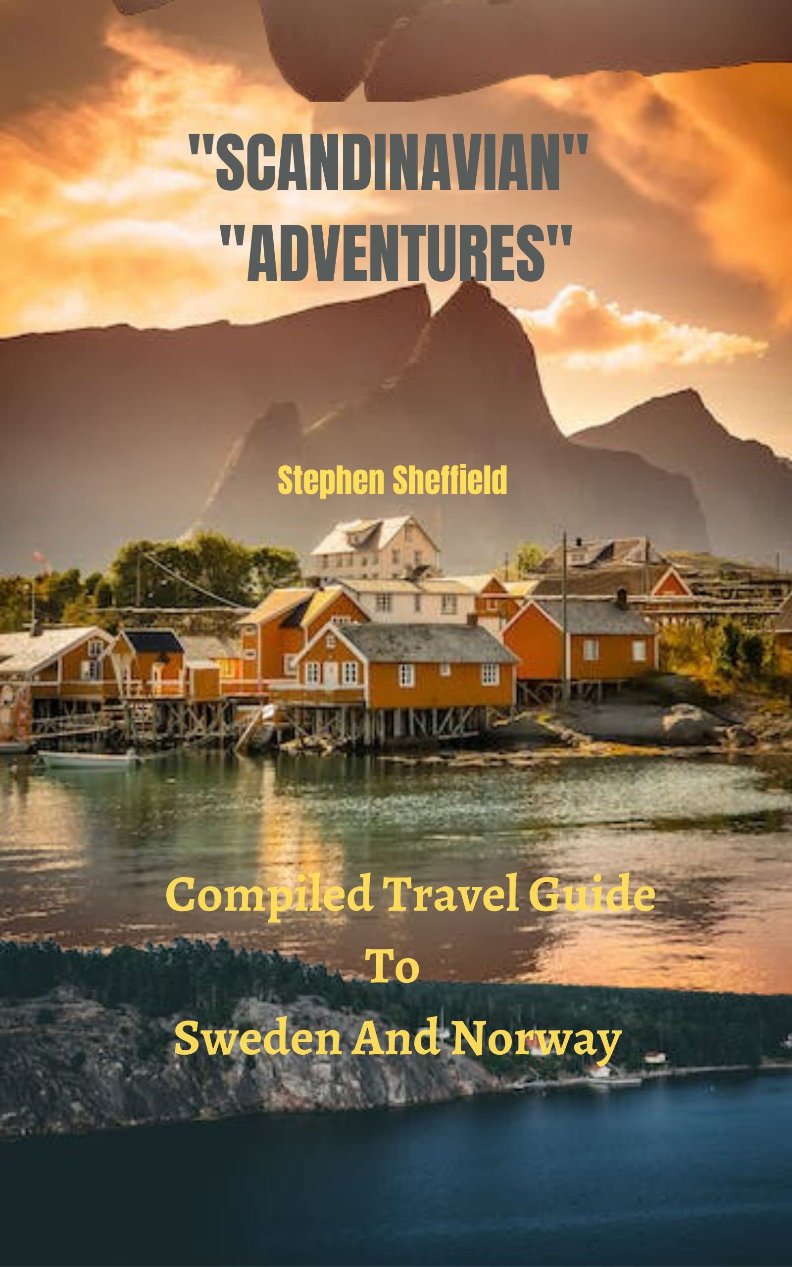 "SCANDINAVIAN ADVENTURES": A Compiled Travel Guide To Sweden And Norway ...