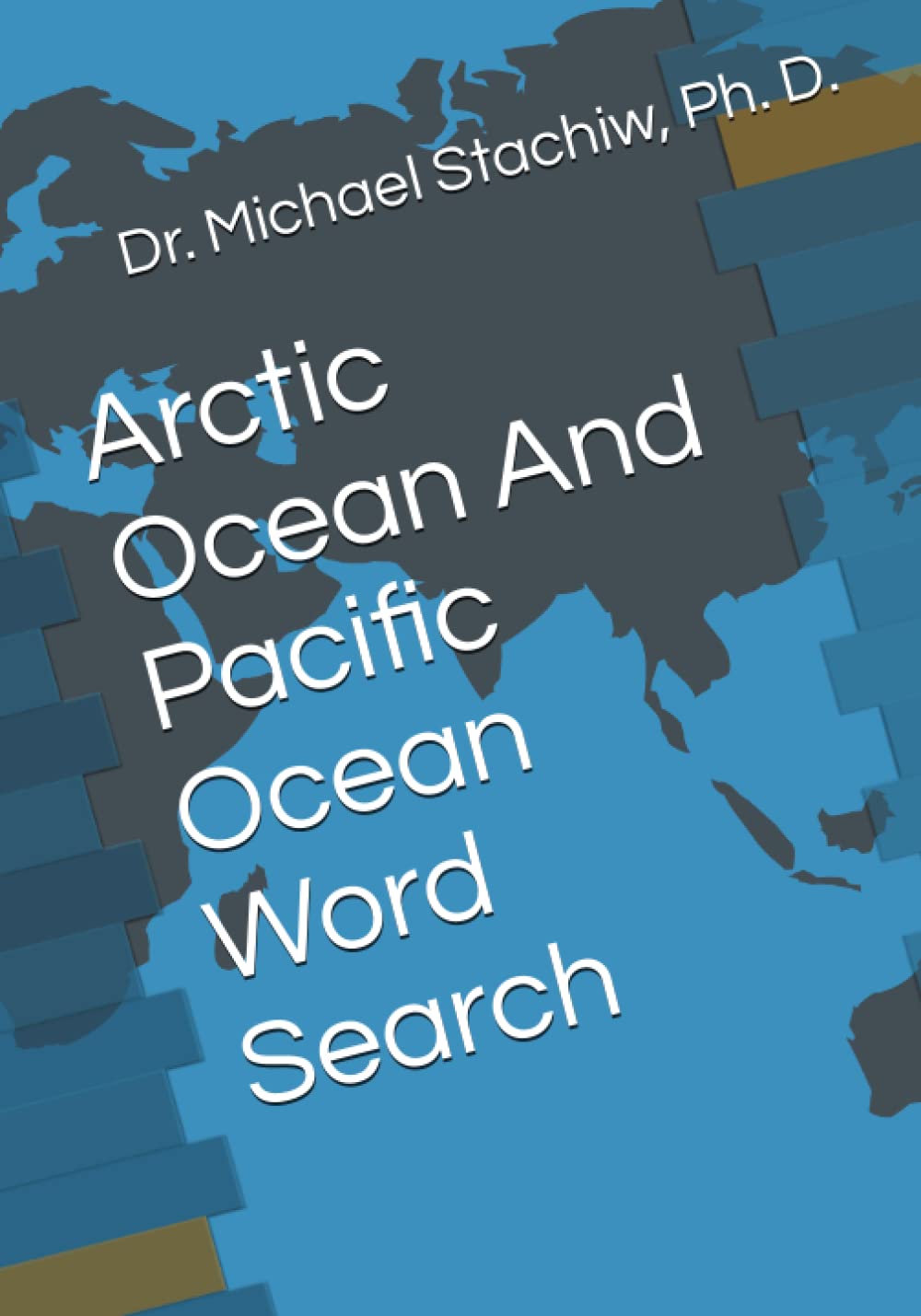 Arctic Ocean And Pacific Ocean Word Search by Dr. Michael Stachiw Ph. D ...