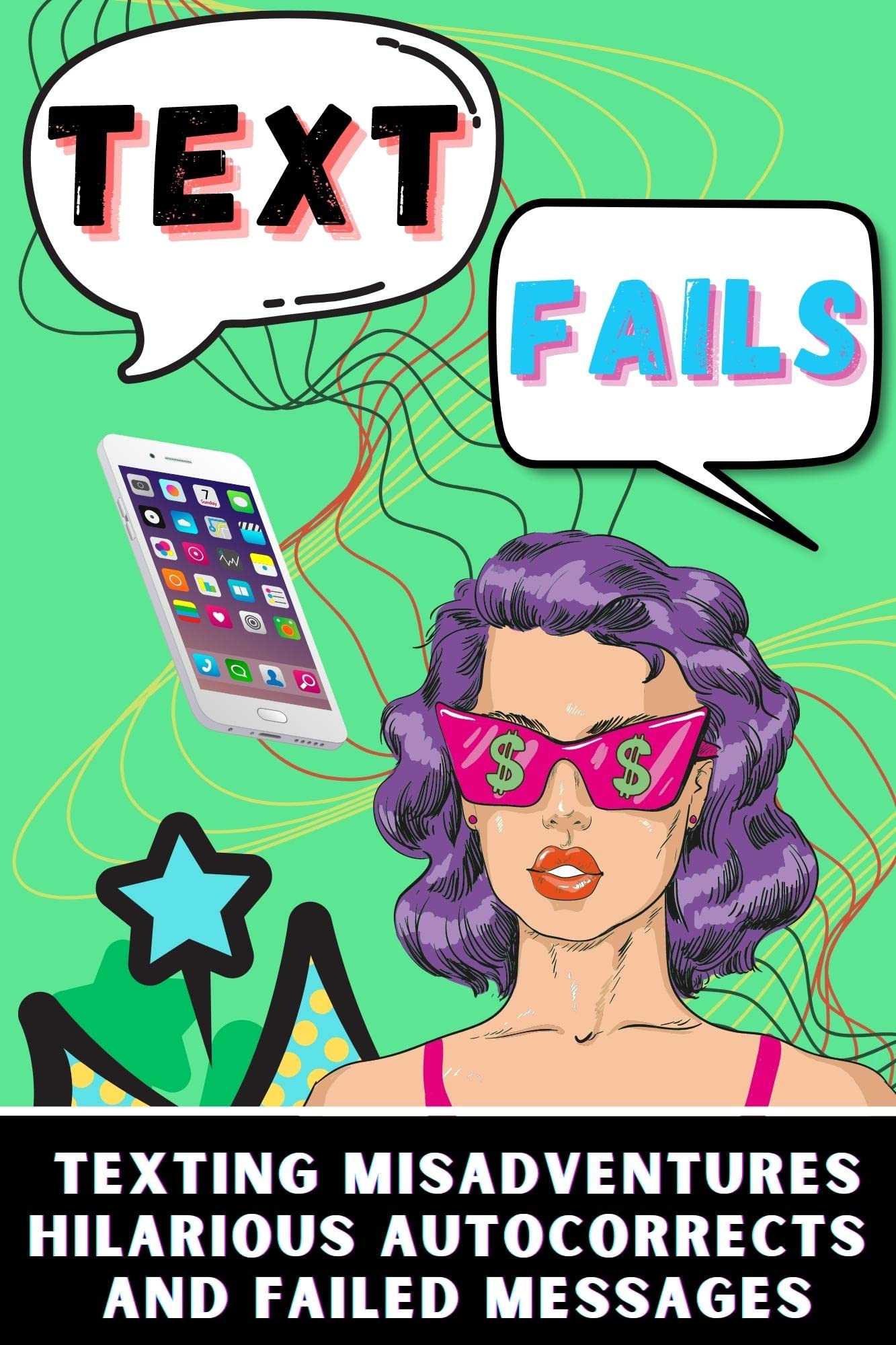 Text Fails: Texting Misadventures Hilarious Autocorrects And Failed ...