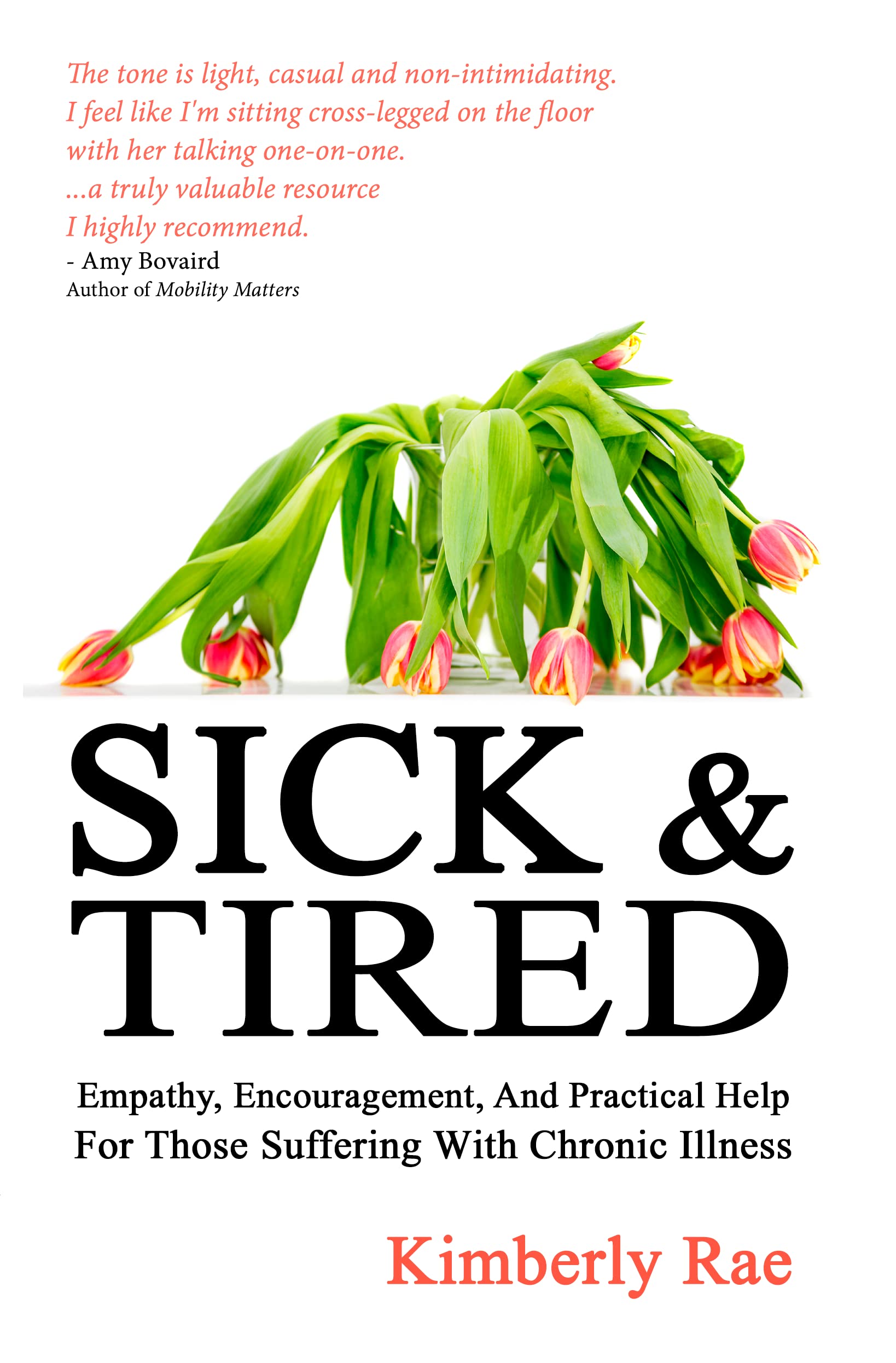 Sick and Tired: Empathy, Encouragement, and Practical Help for Those ...