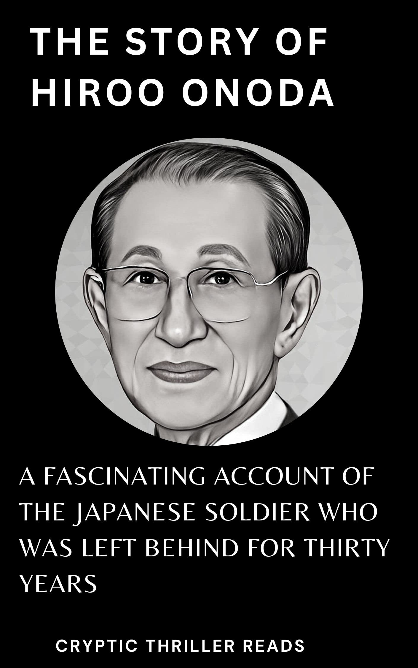 THE STORY OF HIROO ONODA: A Fascinating Account of the Japanese Soldier ...