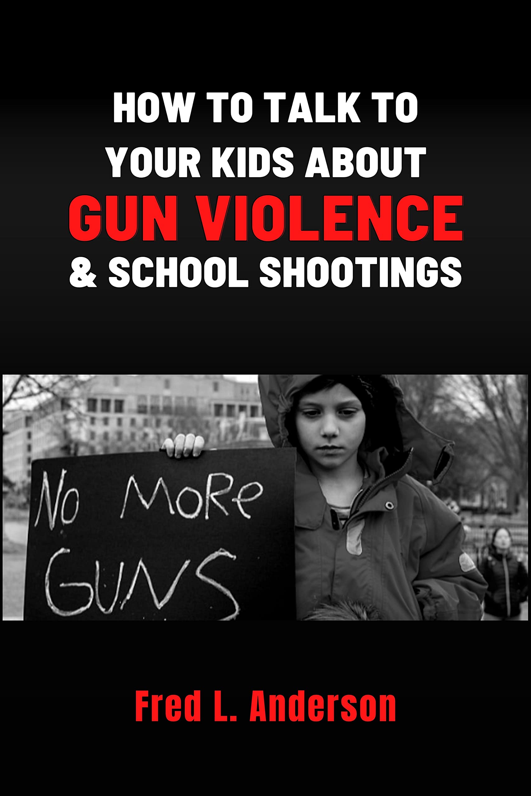 HOW TO TALK TO YOUR KIDS ABOUT GUN VIOLENCE AND SCHOOL SHOOTINGS: How ...