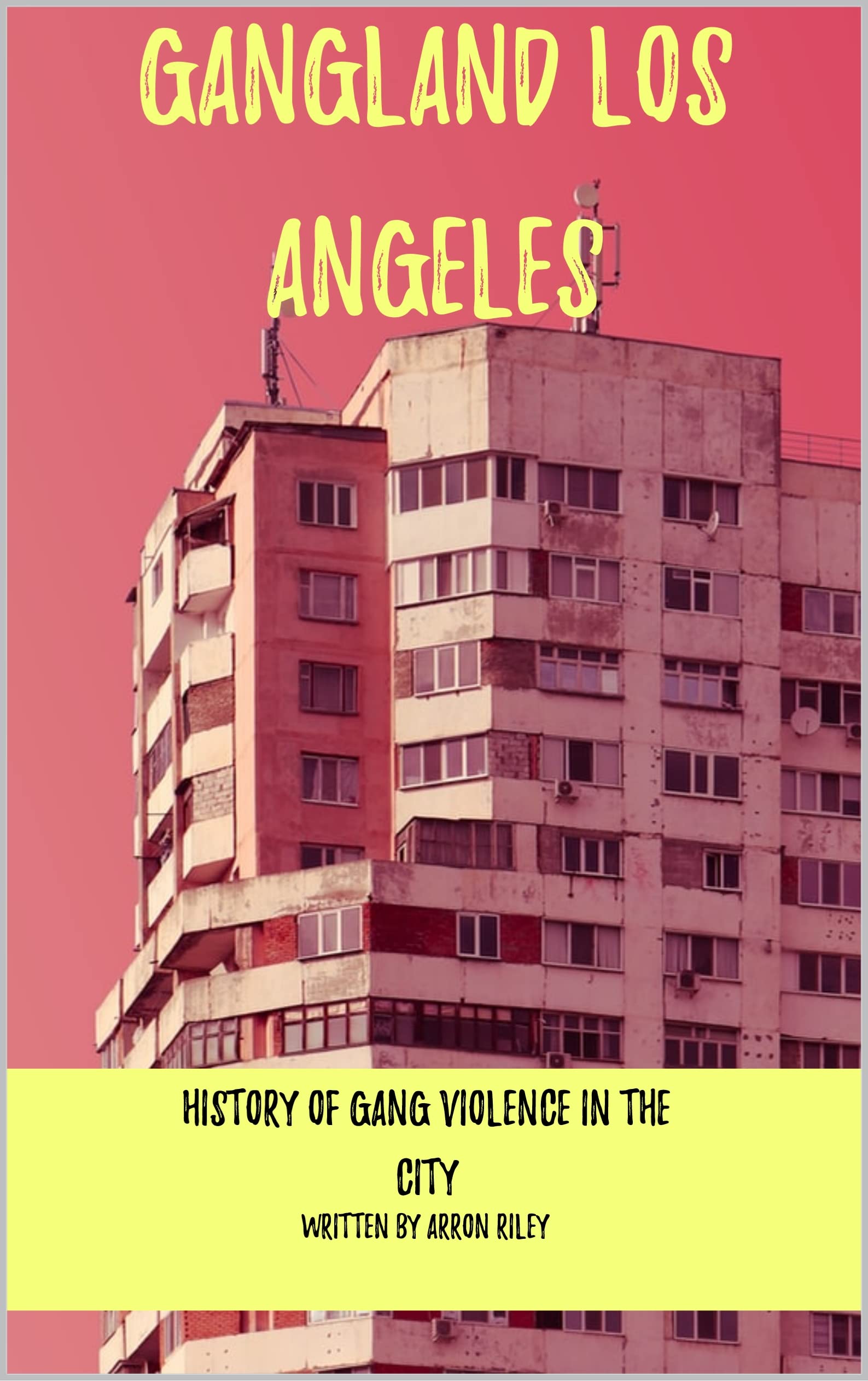 Gangland Los Angeles: A Comprehensive History of Gang Violence in the ...