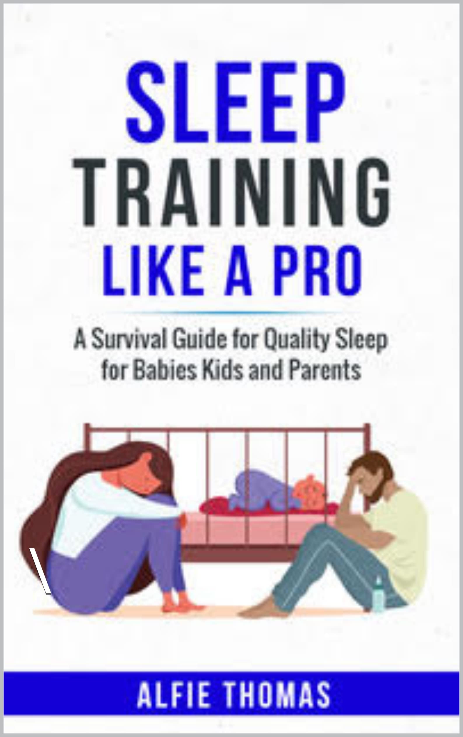 Sleep Training Like a Pro: A Survival Guide for Quality Sleep for Babies Kids and Parents by ...