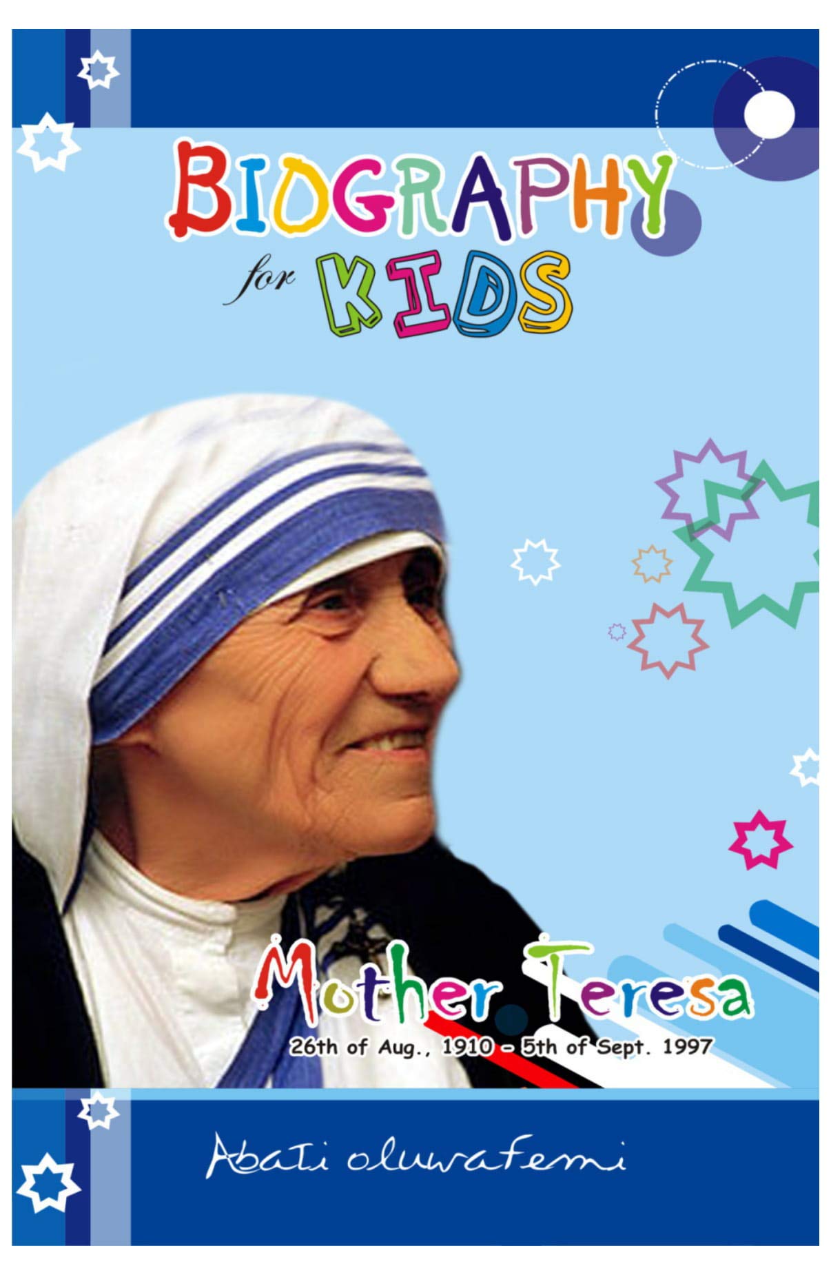 Biography for Kids: Mother Teresa by Oluwafemi Abati | Goodreads
