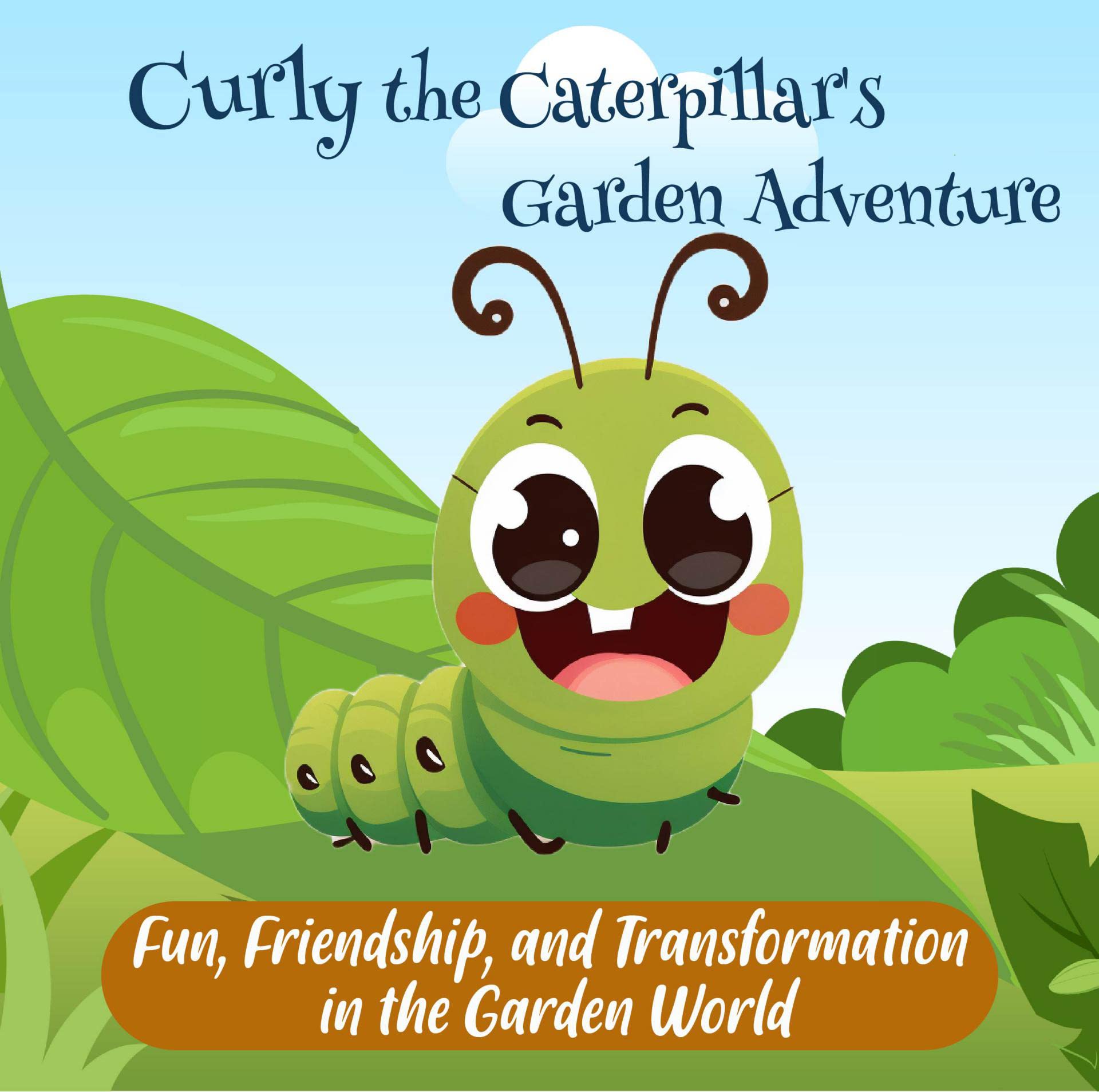 Curly the Caterpillar's Garden Adventure: An Adventure of Fun ...