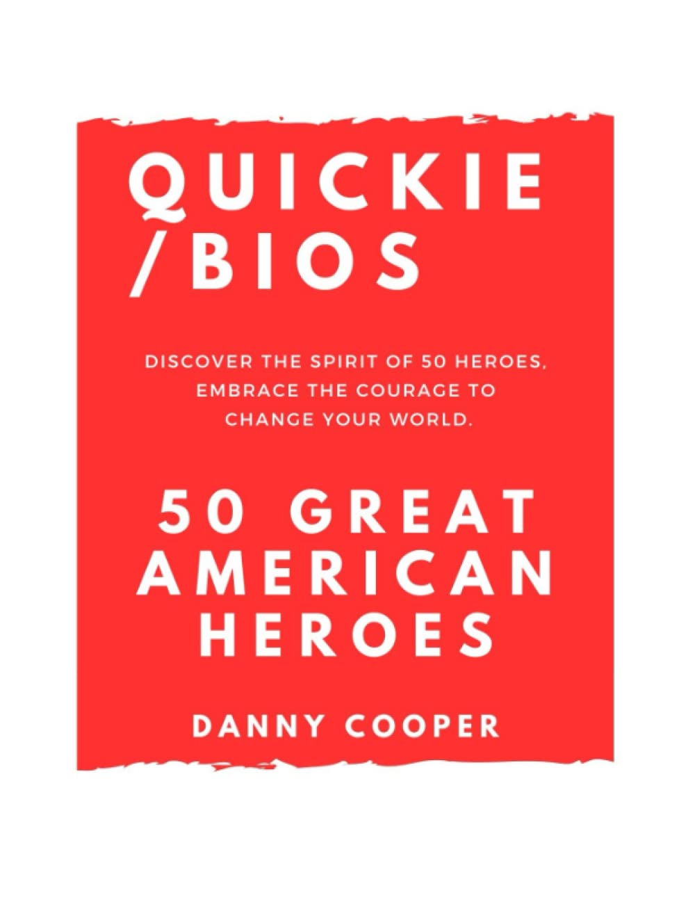 50 GREAT AMERICAN HEROES: DISCOVER THE SPIRIT OF 50 HEROES, EMBRACE THE ...