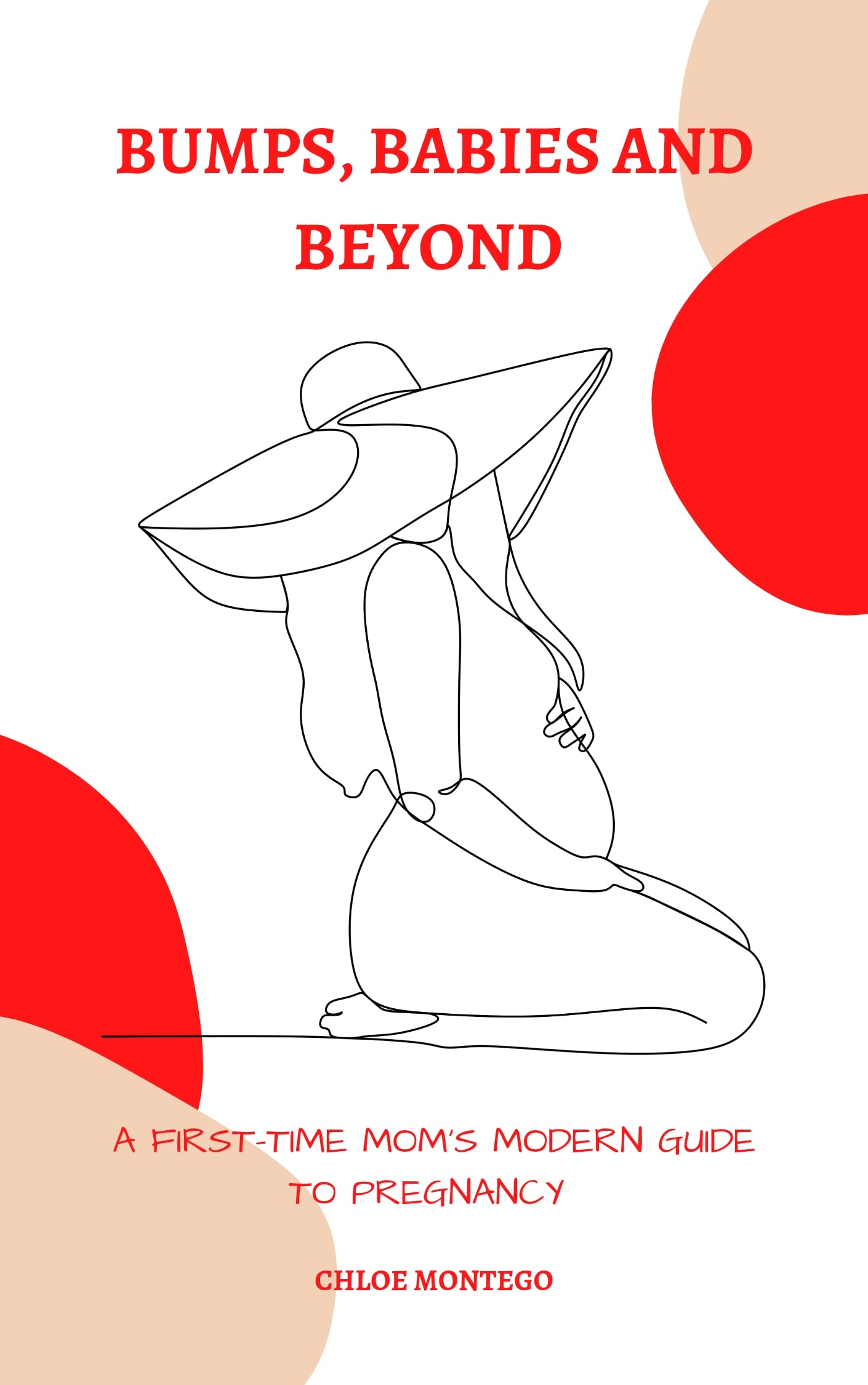 BUMPS, BABIES AND BEYOND: A First-time Mom's Modern Guide to Pregnancy by Chloe Montego | Goodreads