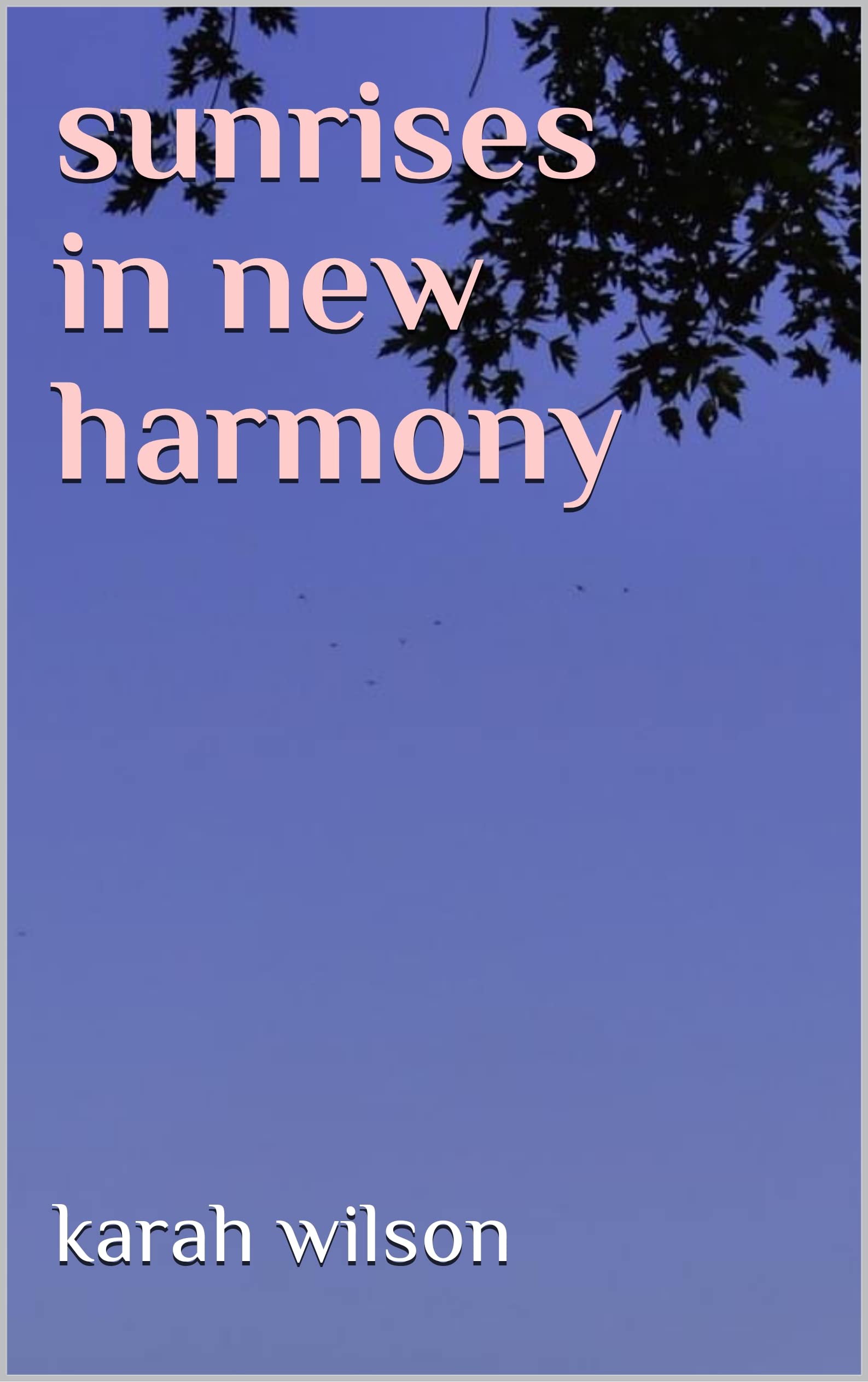 sunrises in new harmony by karah wilson | Goodreads