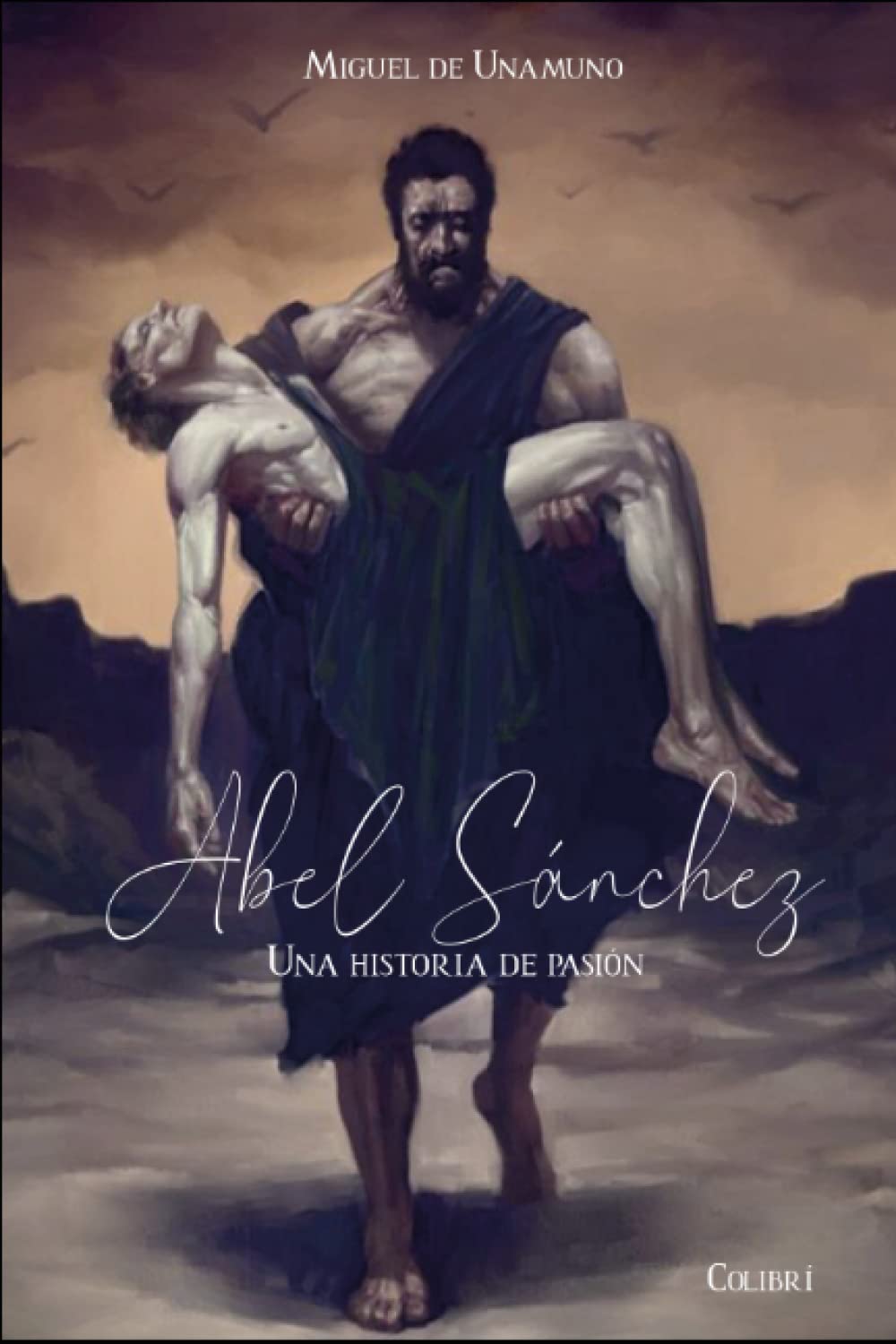 Abel Sánchez: Una historia de pasión by Miguel de Unamuno | Goodreads