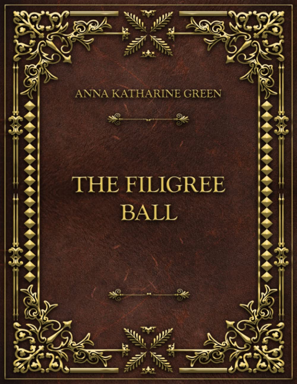 The Filigree Ball: Anna Katharine Green by Anna Katharine Green | Goodreads