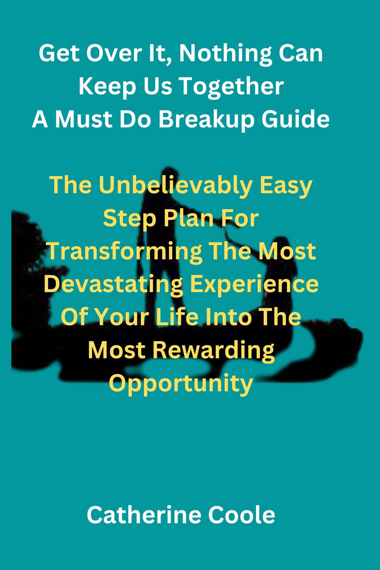 Get Over It Nothing Can Keep Us Together A Must Do Breakup Guide The get-over-it-nothing-can-keep-us-together-a-must-do-breakup-guide-the