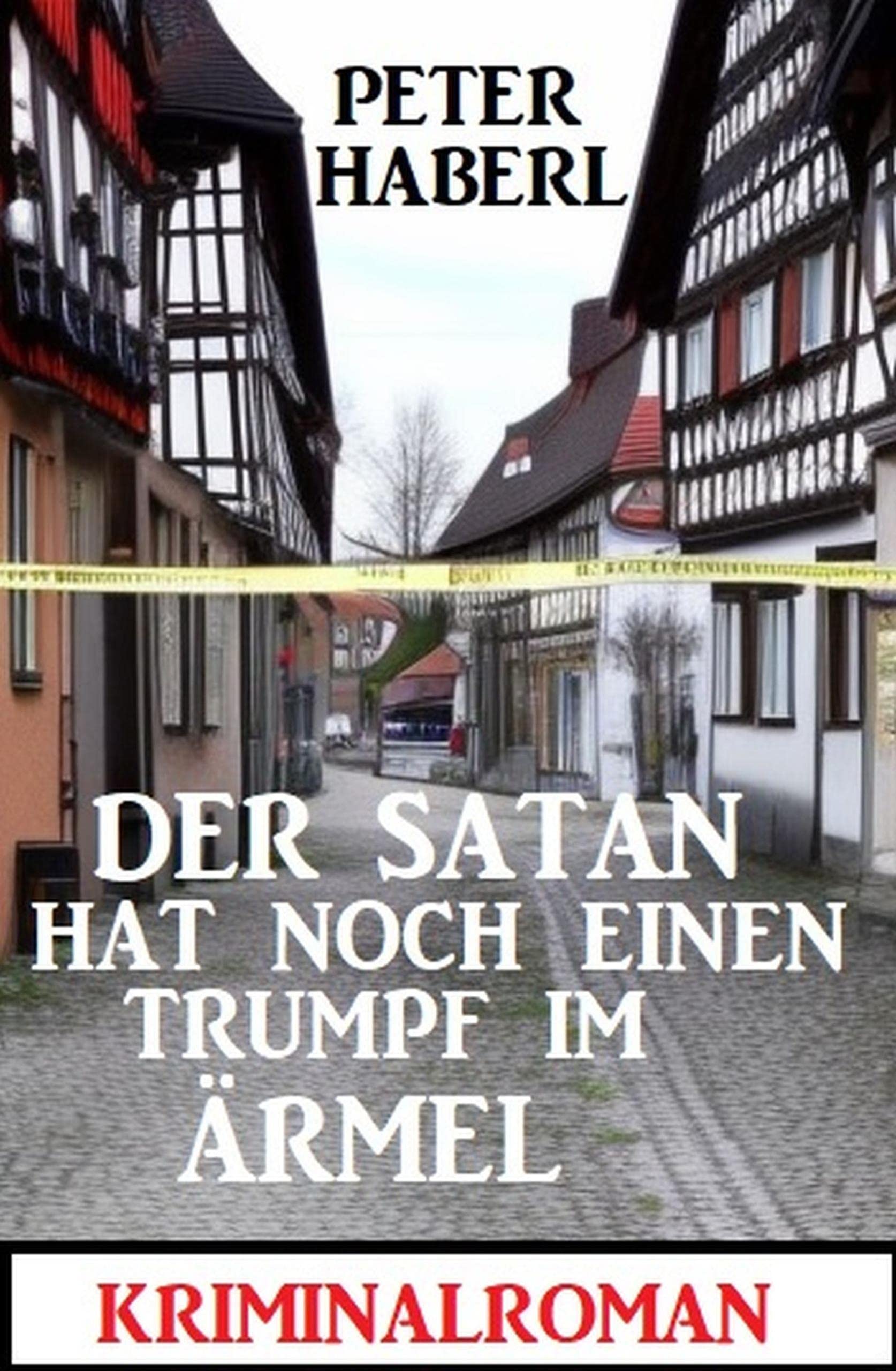 Der Satan hat noch einen Trumpf im Ärmel: Kriminalroman by Peter Haberl ...