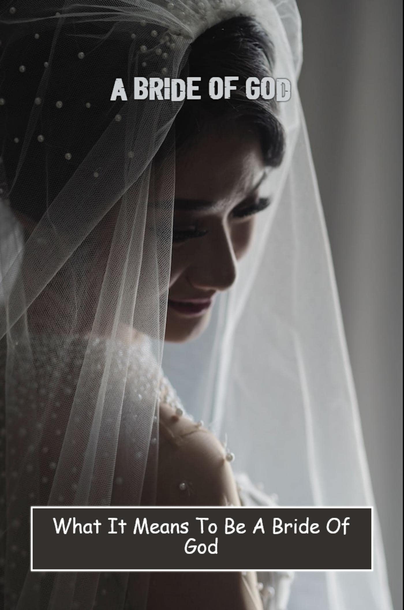 A Bride Of God: What It Means To Be A Bride Of God by Erlene Hazelton ...