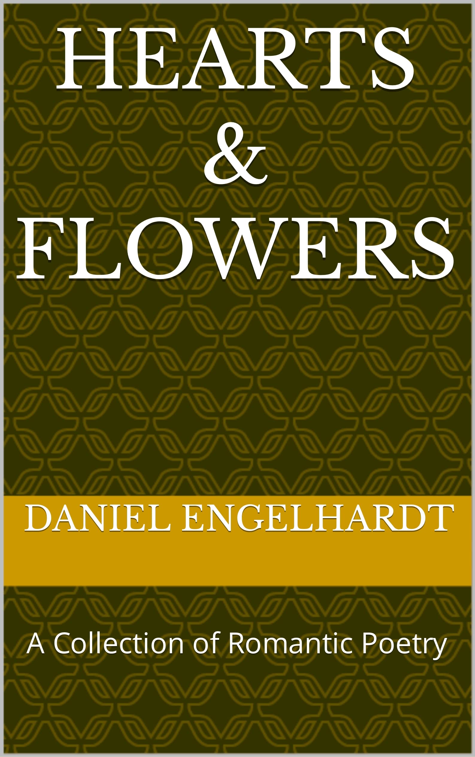 Hearts & Flowers: A Collection of Romantic Poetry by Daniel Engelhardt ...