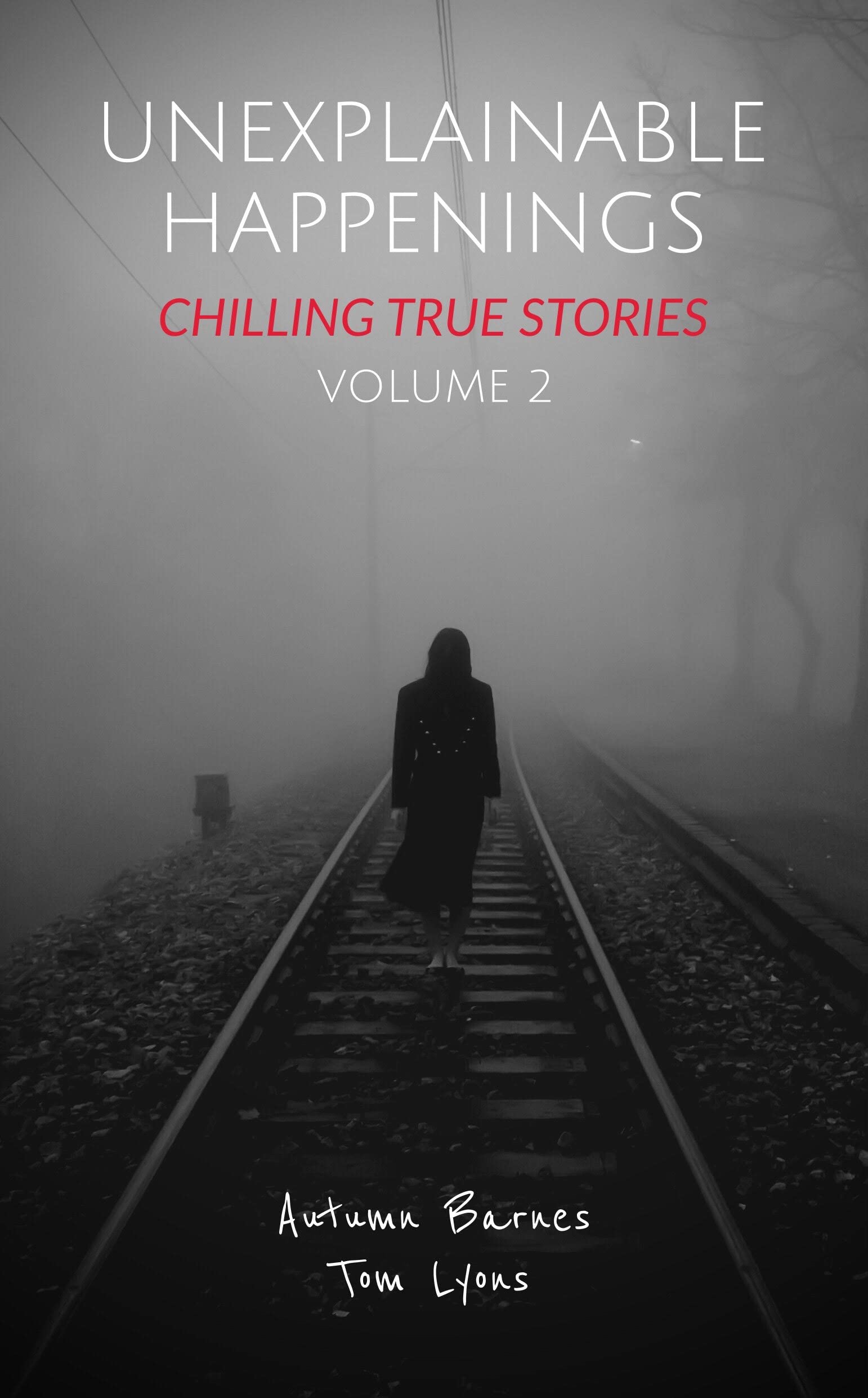 Unexplainable Happenings: Chilling True Stories, Volume 2 by Autumn Barnes | Goodreads