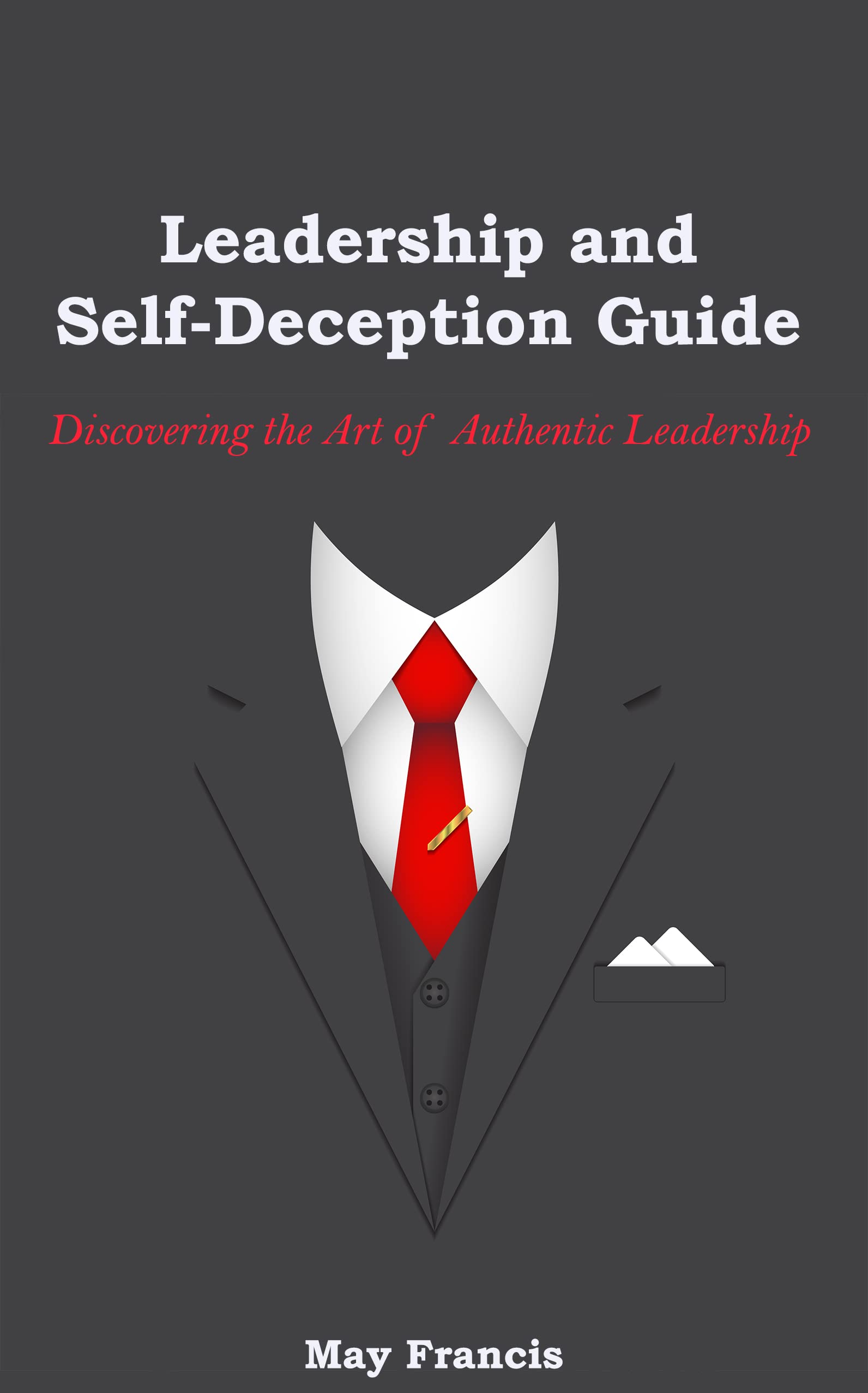 Leadership and Self-Deception Guide: Discovering the Art of Authentic ...