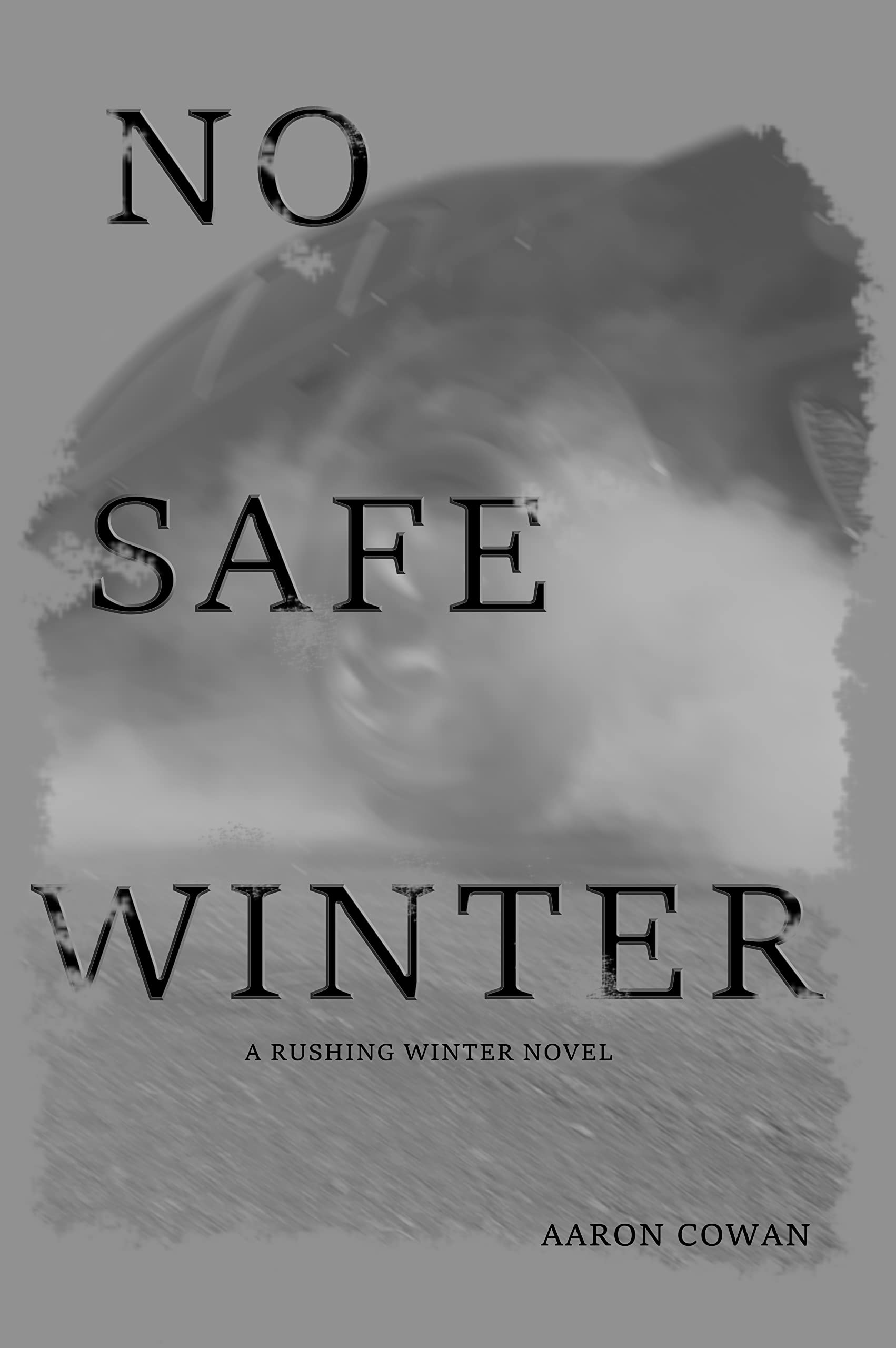 No Safe Winter: A Rushing Winter Book by Aaron Cowan | Goodreads