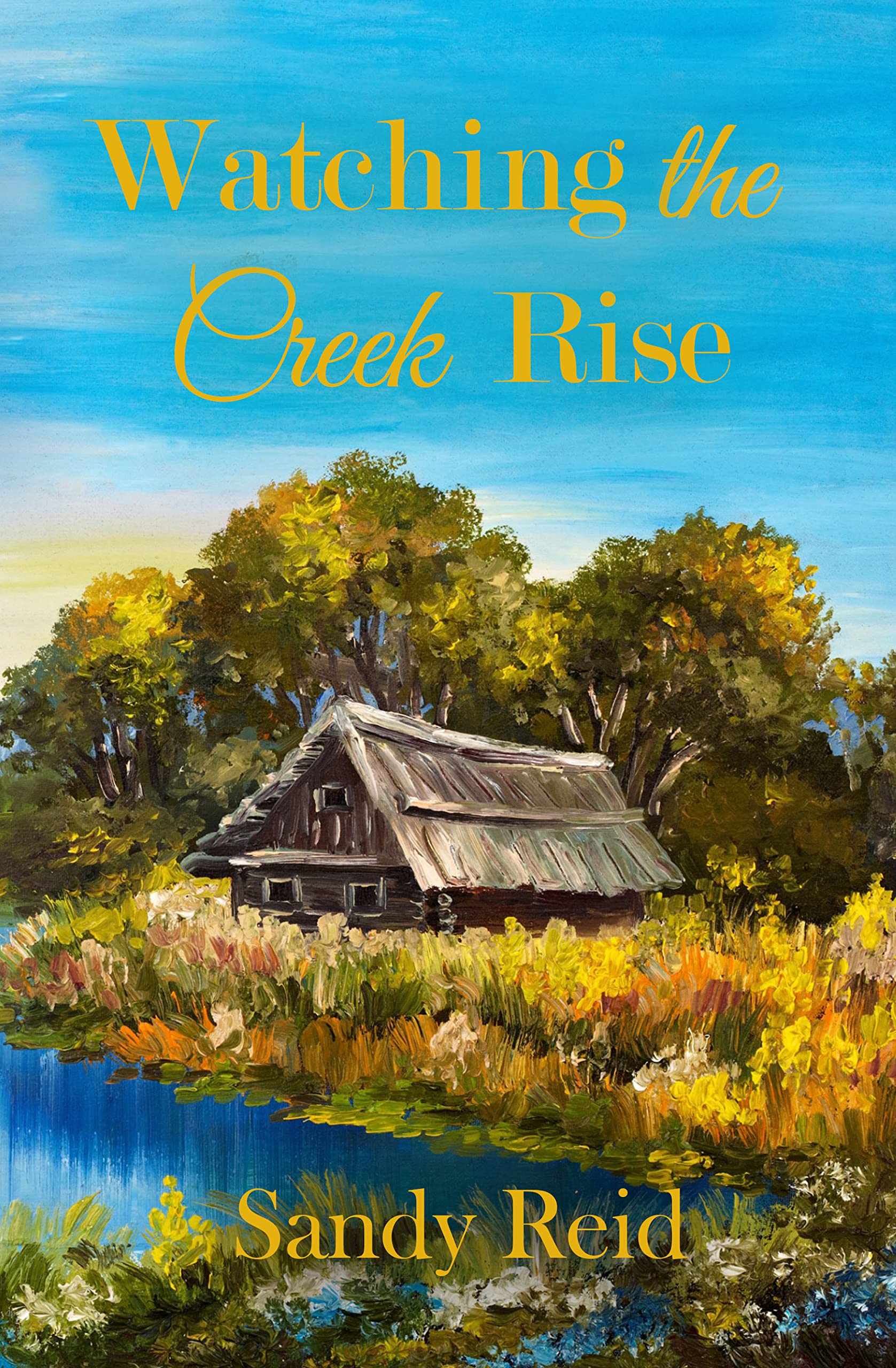 Watching The Creek Rise by Sandy Reid | Goodreads